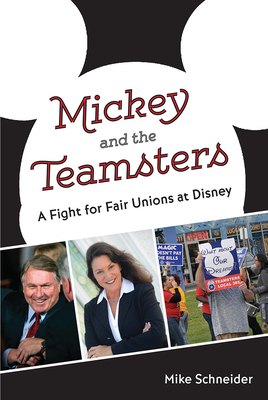 Mickey and the Teamsters: A Fight for Fair Unions at Disney by Mike ...