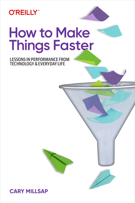 How to Make Things Faster: Lessons in Performance from Technology and ...