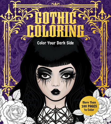 Gothic Coloring: Color Your Dark Side - More Than 100 Pages to Color by ...