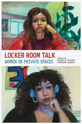 Locker Room Talk: Women in Private Spaces by Michelle Filkins | Goodreads