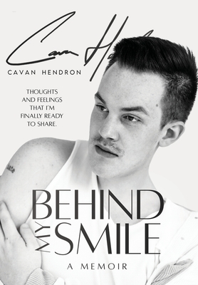 Behind My Smile: A Memoir by Cavan Hendron | Goodreads