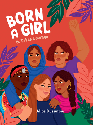 Born a Girl: It Takes Courage by Alice Dussutour | Goodreads
