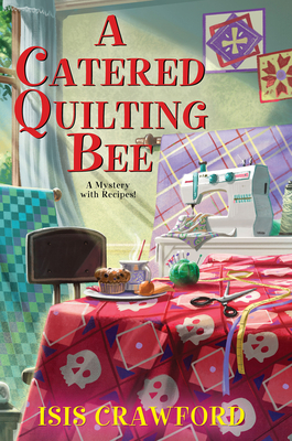 A Catered Quilting Bee (A Mystery with Recipes, #18) by Isis Crawford ...