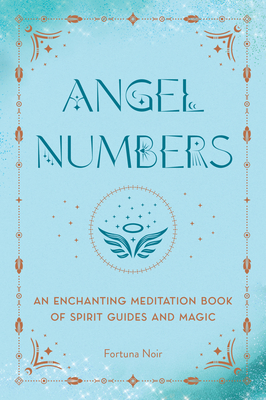Angel Numbers: An Enchanting Meditation Book of Spirit Guides and Magic ...
