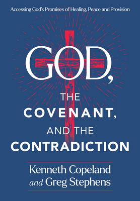 God, The Covenant and the Contradiction: Accessing God's Promises of ...