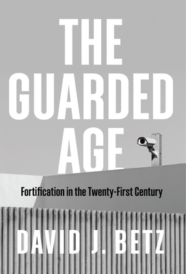 The Guarded Age: Fortification in the Twenty-First Century by David ...