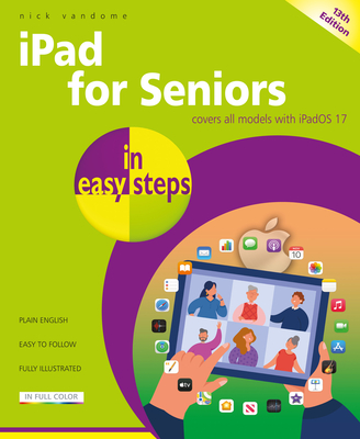 iPad for Seniors in easy steps: Covers all models with iPadOS 17 by ...