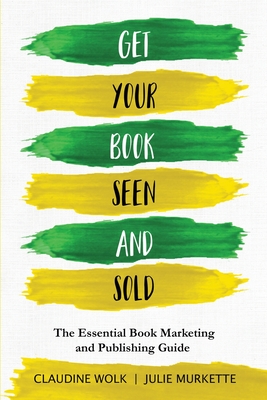 Get Your Book Seen and Sold: The Essential Book Marketing and ...