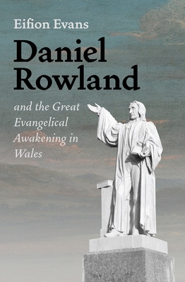 Daniel Rowland and the Great Evangelical Awakening in Wales by Eifion ...