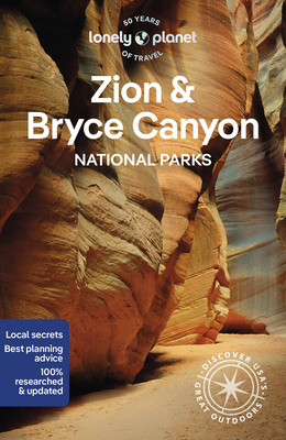 Lonely Planet Utah's National Parks: Zion, Bryce Canyon, Arches ...