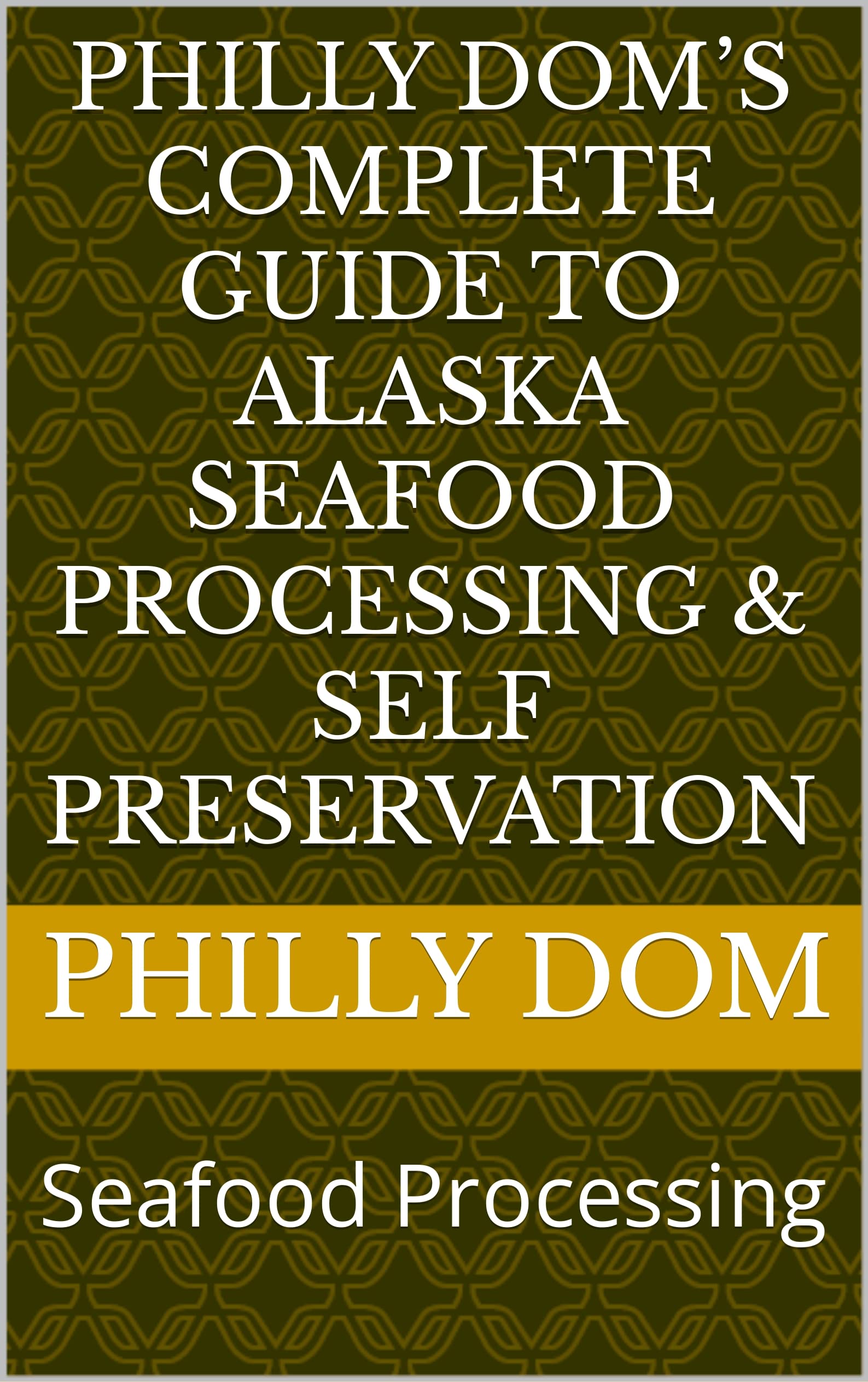 Philly Dom’s Complete Guide to Alaska Seafood Processing & Self ...