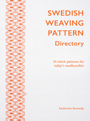 Swedish Weaving Pattern Directory: 50 Stitch Patterns for Today's Needlecrafter by Katherine ...