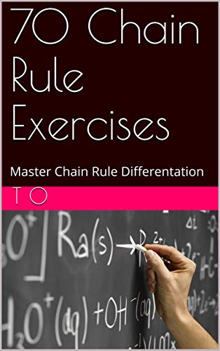 70 Chain Rule Exercises: Master Chain Rule Differentation by T O ...
