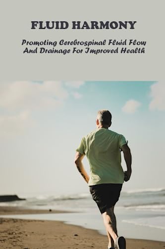 Fluid Harmony: Promoting Cerebrospinal Fluid Flow And Drainage For ...