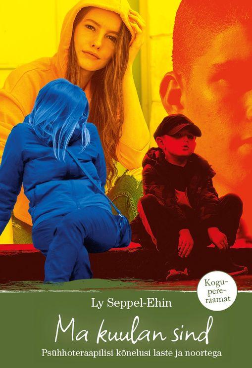 Ma kuulan sind: psühhoteraapilisi kõnelusi laste ja noortega by Ly ...