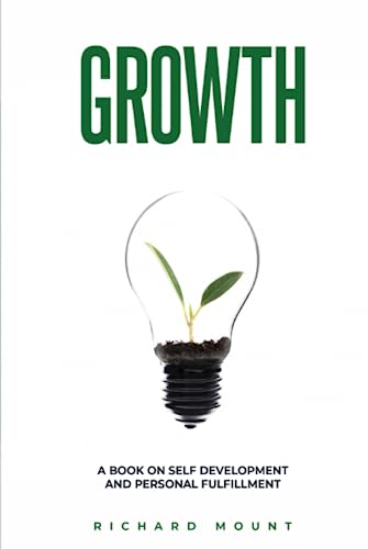 Growth: A Book on Self Development and Personal Fulfilment by Richard ...