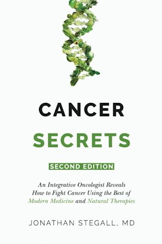 Cancer Secrets: An Integrative Oncologist Reveals How to Fight Cancer ...