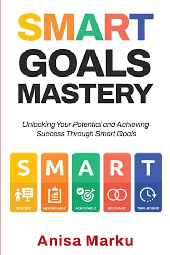 Smart Goals Mastery: Unlocking Your Potential and Achieving Success ...