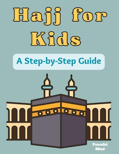 Hajj for Kids: A Step-by-Step Guide by Peaceful Mind | Goodreads
