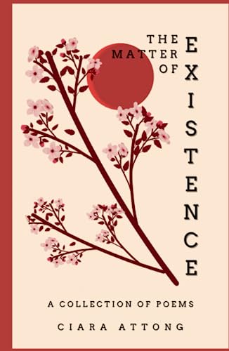 The Matter of Existence: A Collection of Poems by Ciara Attong | Goodreads