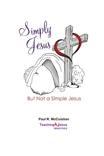 Simply Jesus: But Not a Simple Jesus by Dr. Paul R. McCuistion | Goodreads