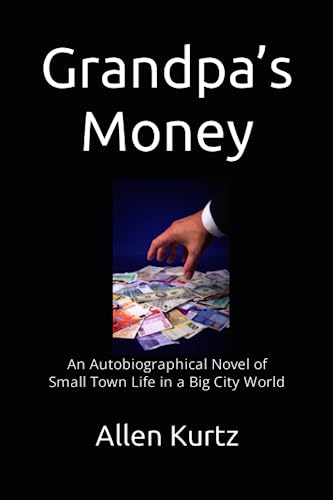 Grandpa’s Money: An Autobiographical Novel of Small Town Life in a Big ...