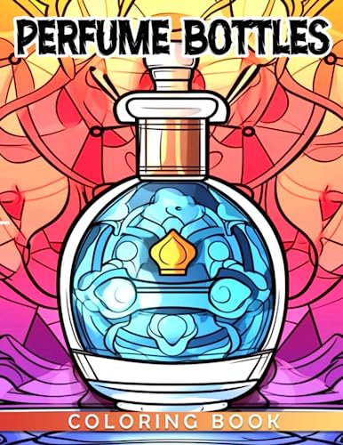 Perfume Bottles Coloring Book: Enjoy coloring 40 stunning fragrance ...