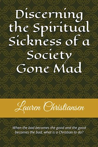 Discerning the Spiritual Sickness of a Society Gone Mad by Lauren ...