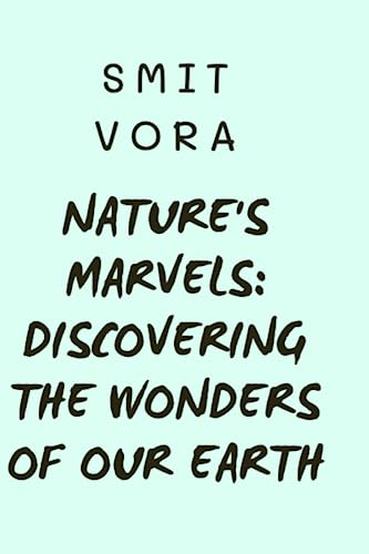 Nature's Marvels: Discovering the Wonders of Our Earth: Nature and ...