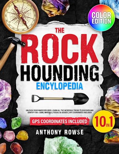 The Rockhounding Encyclopedia [10 in 1]: Unleash Your Inner Explorer ...