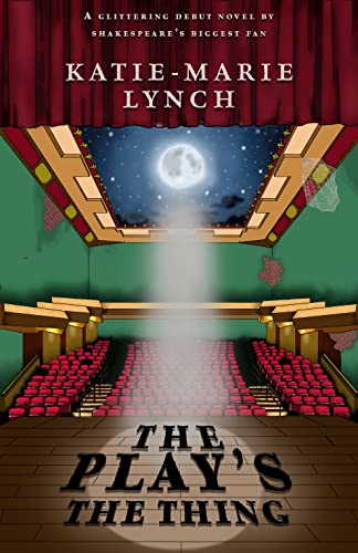 The Play's the Thing by Katie-Marie Lynch | Goodreads