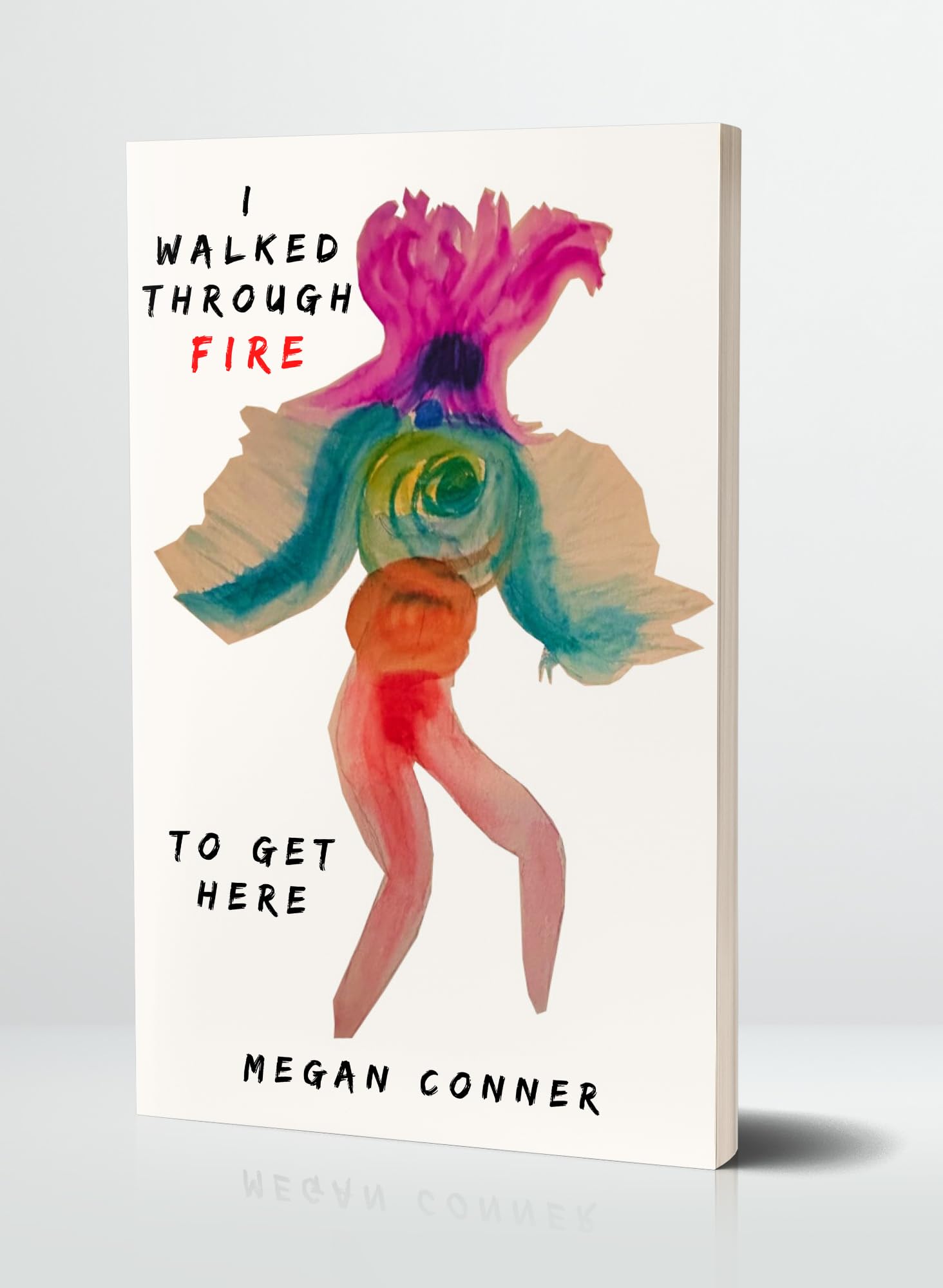 I WALKED THROUGH FIRE TO GET HERE : How I Survived and Thrived After Sex Trafficking by Megan ...