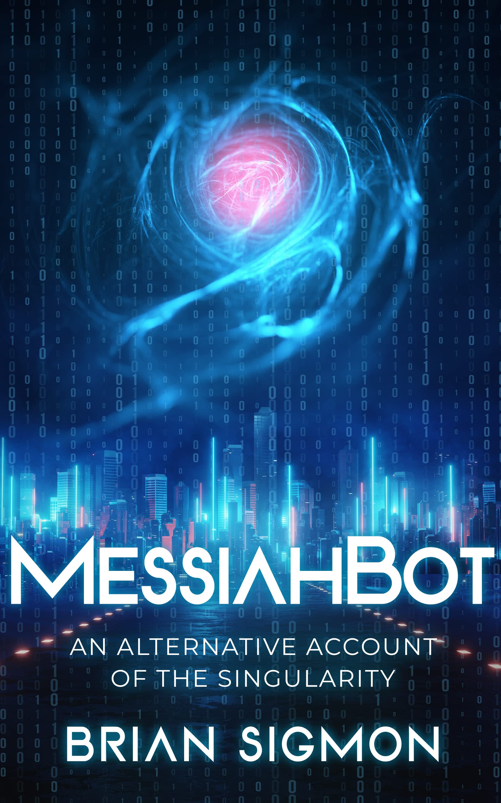MessiahBot: An Alternative Account of the Singularity by Brian Sigmon | Goodreads