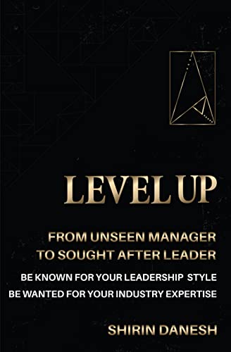 Level Up: From Unseen Manager To Sought-After Leader by Shirin Danesh ...