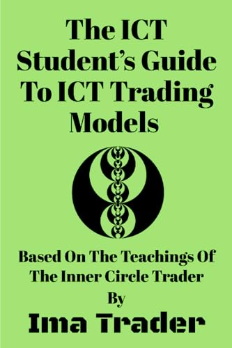 The ICT Student’s Guide To ICT Trading Models: Based on the Teachings ...