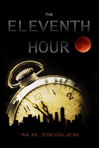 THE ELEVENTH HOUR by Michael R Ziegler | Goodreads