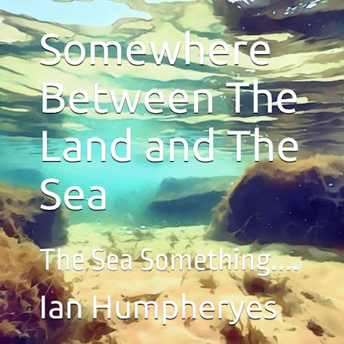 Somewhere Between The Land and The Sea: The Sea Something.... by Ian ...