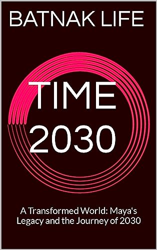 TIME 2030: A Transformed World: Maya's Legacy and the Journey of 2030 ...