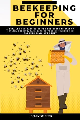 Beekeeping for Beginners: A Detailed and Easy Guide to Start a Healthy ...