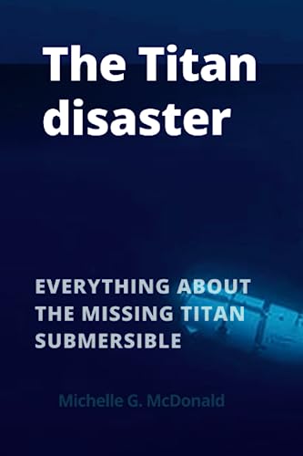 The Titan disaster: EVERYTHING ABOUT THE MISSING TITAN SUBMERSIBLE by ...