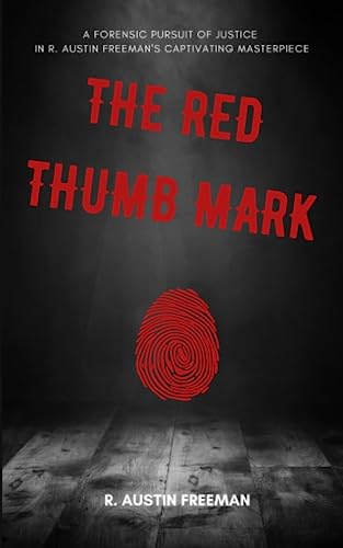 The Red Thumb Mark: A Forensic Pursuit of Justice in R. Austin Freeman ...