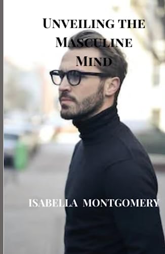 Unveiling the Masculine Mind: Understanding What Men Truly Want. by ...