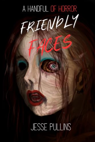 FRIENDLY FACES: a handful of horror by Jesse Pullins | Goodreads