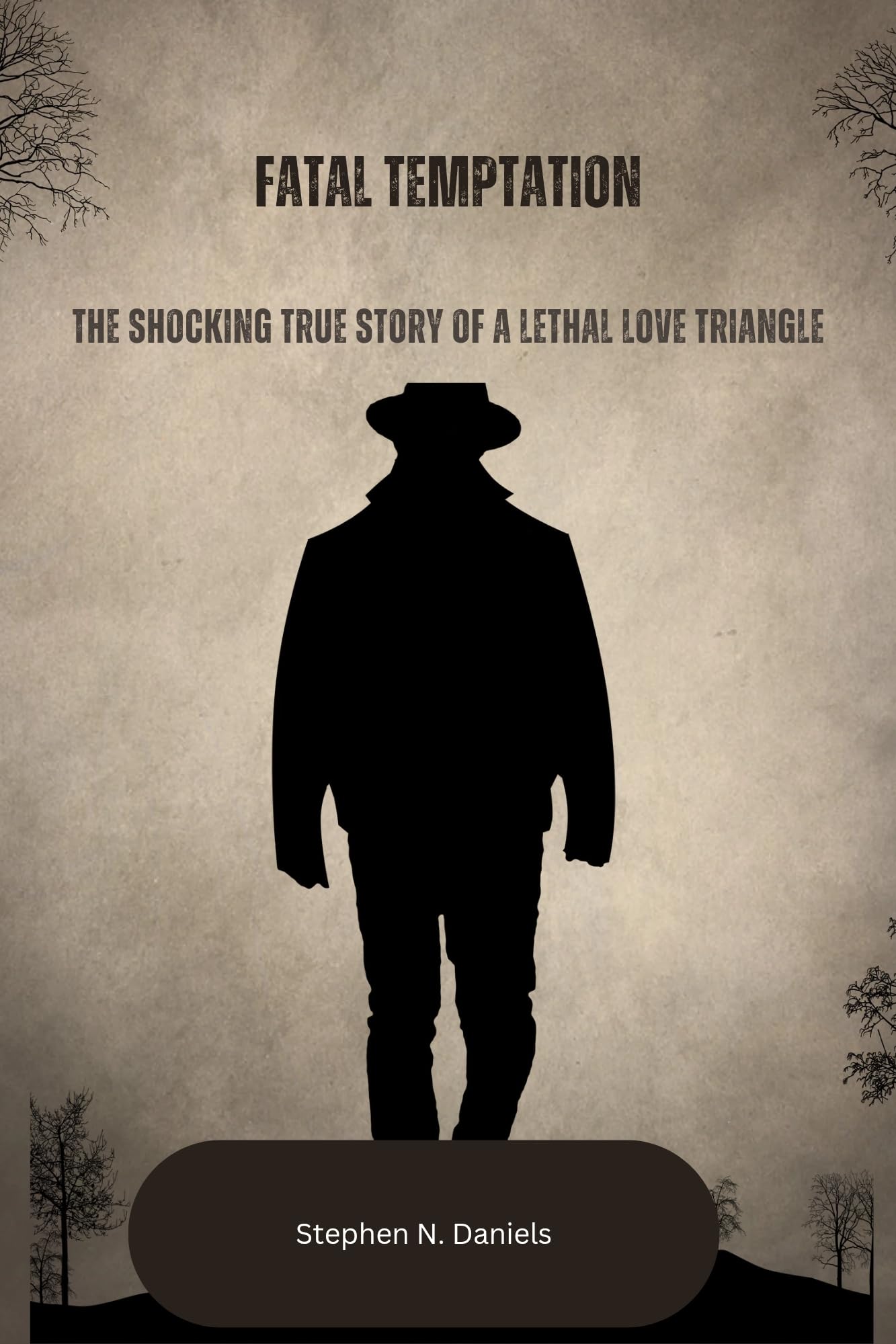 Fatal Temptation: The Shocking True Story of a Lethal Love Triangle by Stephen N. Daniels ...