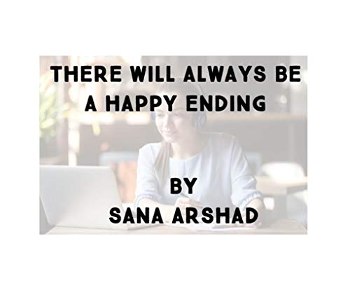 THERE WILL ALWAYS BE A HAPPY ENDING by Sana Arshad | Goodreads