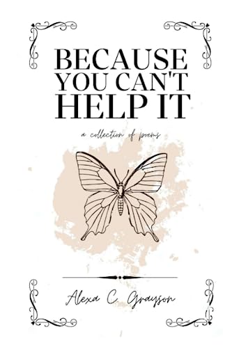 Because You Can't Help It: a collection of poems by Alexa Charlie ...