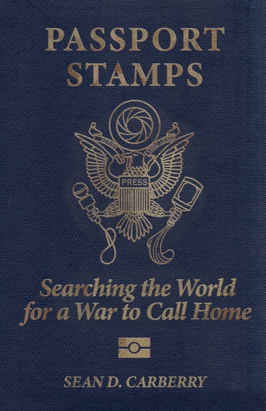 Passport Stamps: Searching the World for a War to Call Home by Sean D ...
