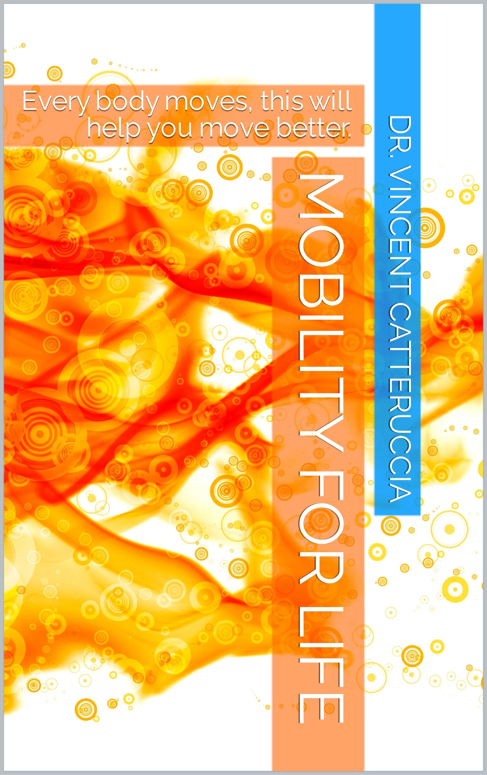 Mobility for Life: Every body moves, this will help you move better. by ...