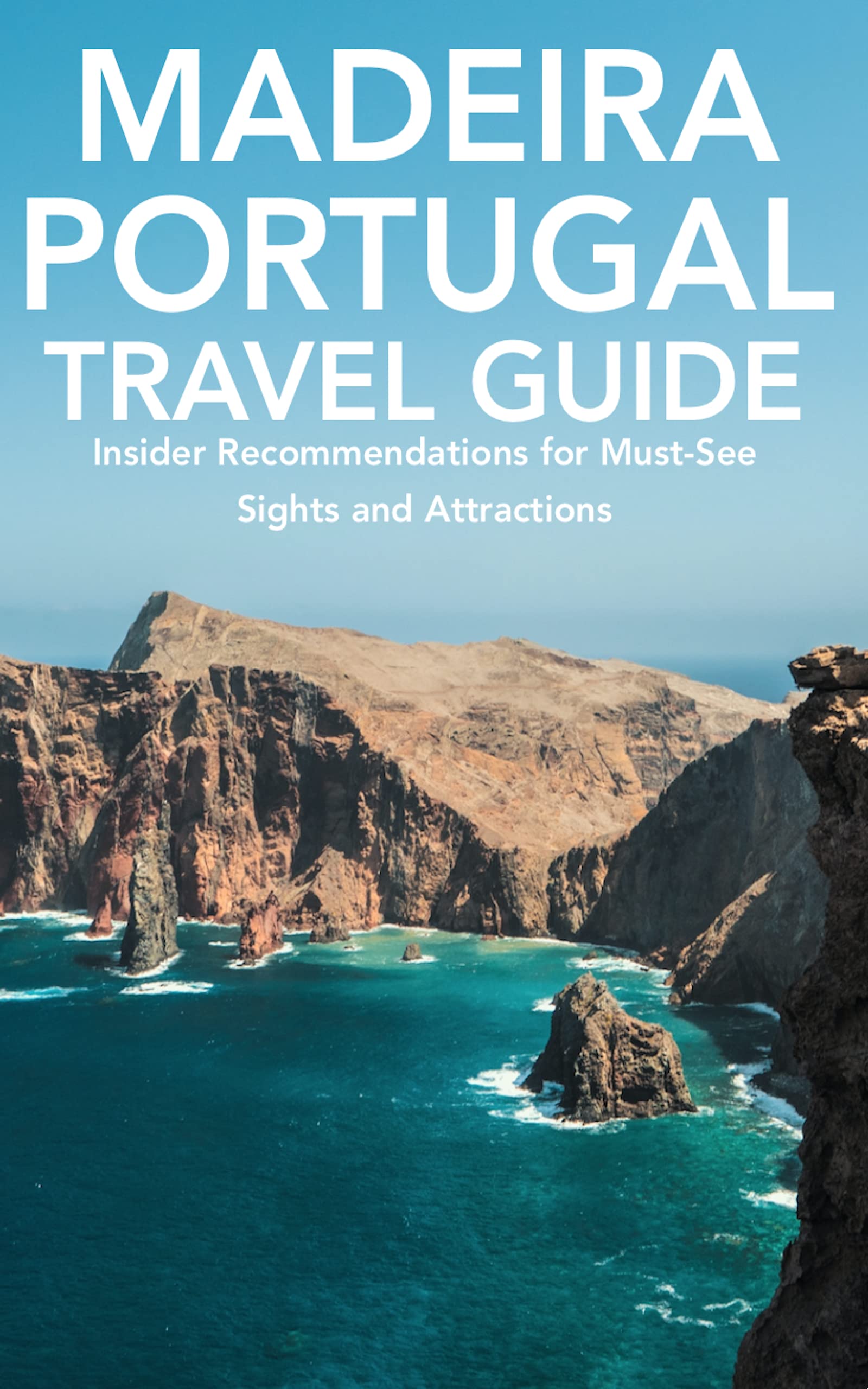 Madeira, Portugal Travel Guide: Insider Recommendations for Must-See ...