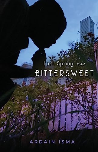 Last Spring was Bittersweet by Ardain Isma | Goodreads